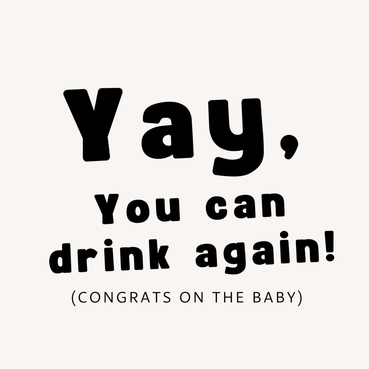 Yay, you can drink again | Card – adoreu baby Launceston